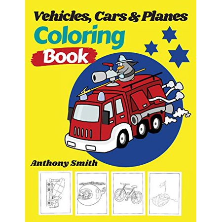 Vehicles, Cars and Planes Coloring Book: Activity Book of Things That ...