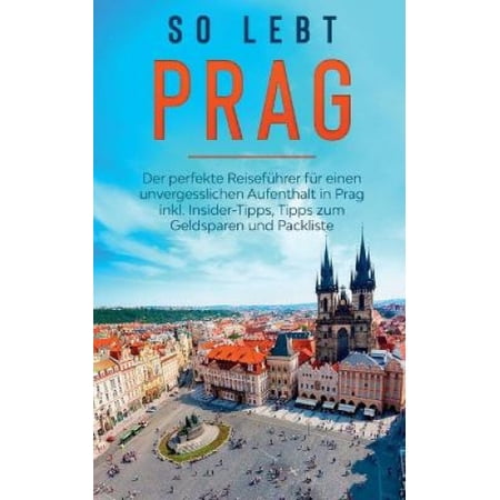 So lebt Prag: Der perfekte Reisefuhrer fur einen unvergesslichen ...