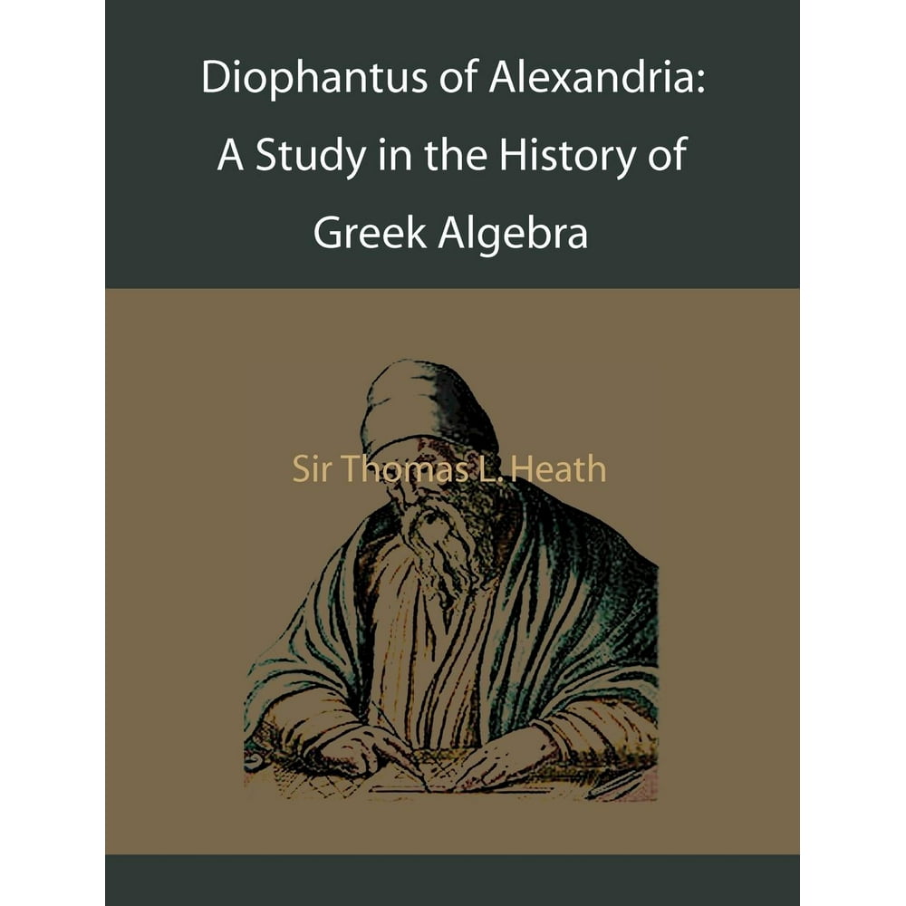 Diophantus of Alexandria : A Study in the History of Greek Algebra ...