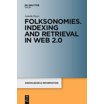 Knowledge and Information Folksonomies. Indexing and Retrieval in Web 2 ...