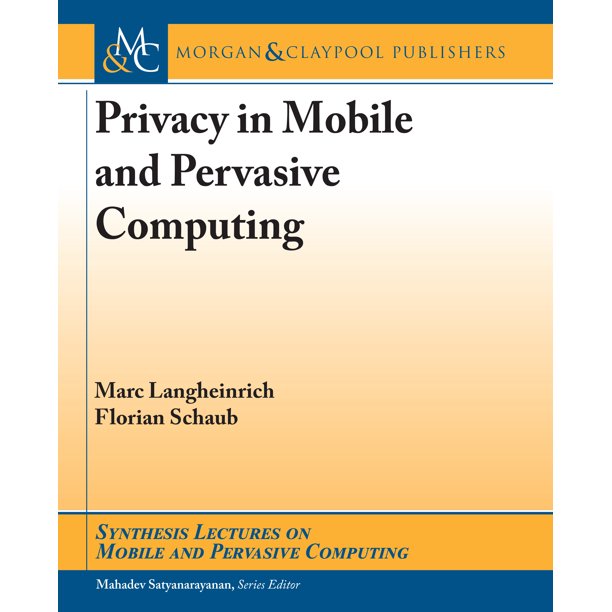 Synthesis Lectures on Mobile and Pervasive Computing: Privacy in Mobile ...