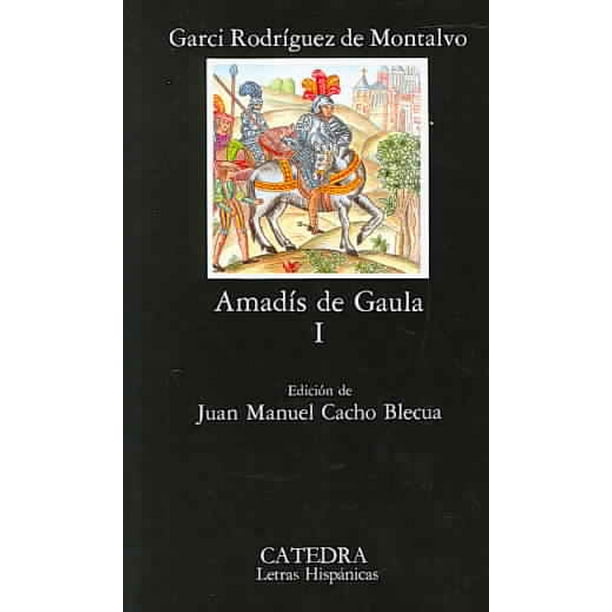 AMADIS DE GAULA, I CATEDRA GARCI RODRIGUEZ DE MONTALVO | Bodega Aurrera ...