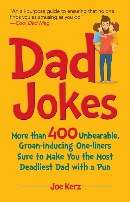 Dad Jokes : More Than 400 Unbearable, Groan-Inducing One-Liners Sure to ...