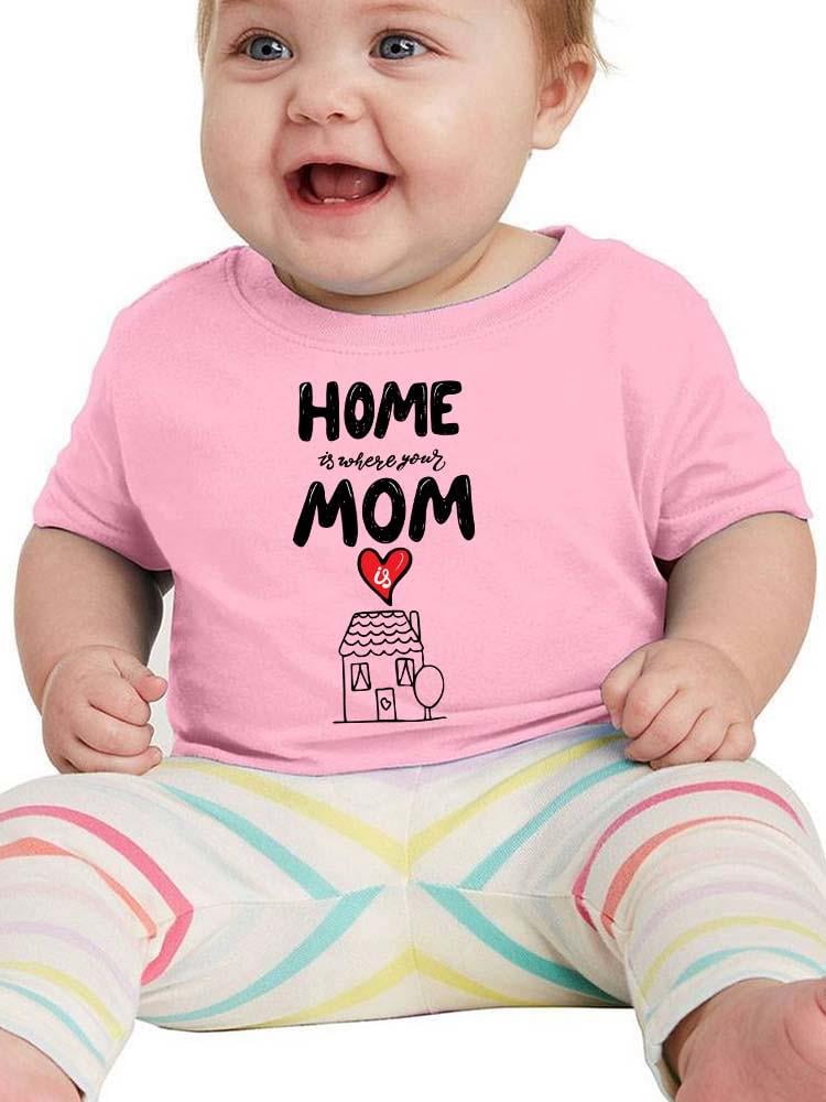 Home Is Where Mom Is T-Shirt Infant -Smartprints Designs, 6 Months ...