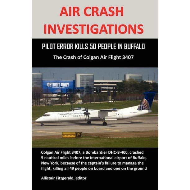 Air Crash Investigations: PILOT ERROR KILLS 50 PEOPLE IN BUFFALO, The ... Air Crash Investigations: PILOT ERROR KILLS 50 PEOPLE IN BUFFALO, The ...