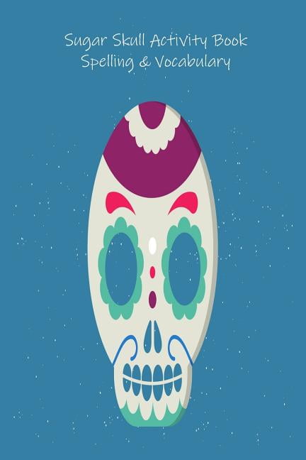 Sugar Skull Activity Book Spelling & Vocabulary: Sugar Skull Words and ...