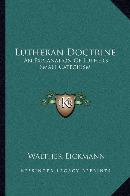 Lutheran Doctrine : An Explanation of Luther's Small Catechism ...