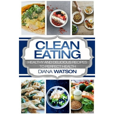 Clean Eating Made Simple : A Healthy Cookbook with Delicious Whole-Food ...