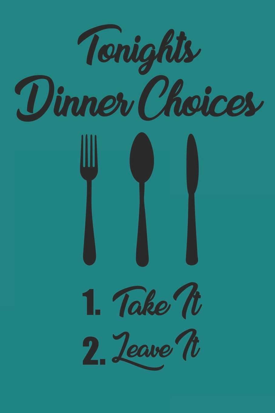 Tonights Dinner Choices Take It Or Leave It Funny Recipe Book To Write In 6 X 9 120 Page tonights-dinner-choices-take-it-or-leave-it-funny-recipe-book-to-write-in-6-x-9-120-page