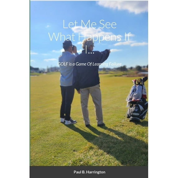Pre-Owned Let Me See What Happens If I...: GOLF is a Game Of Learning ...