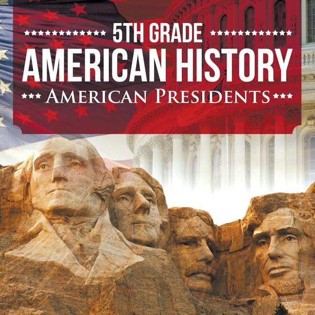 5th Grade American History : American Presidents (Paperback) - Walmart.com