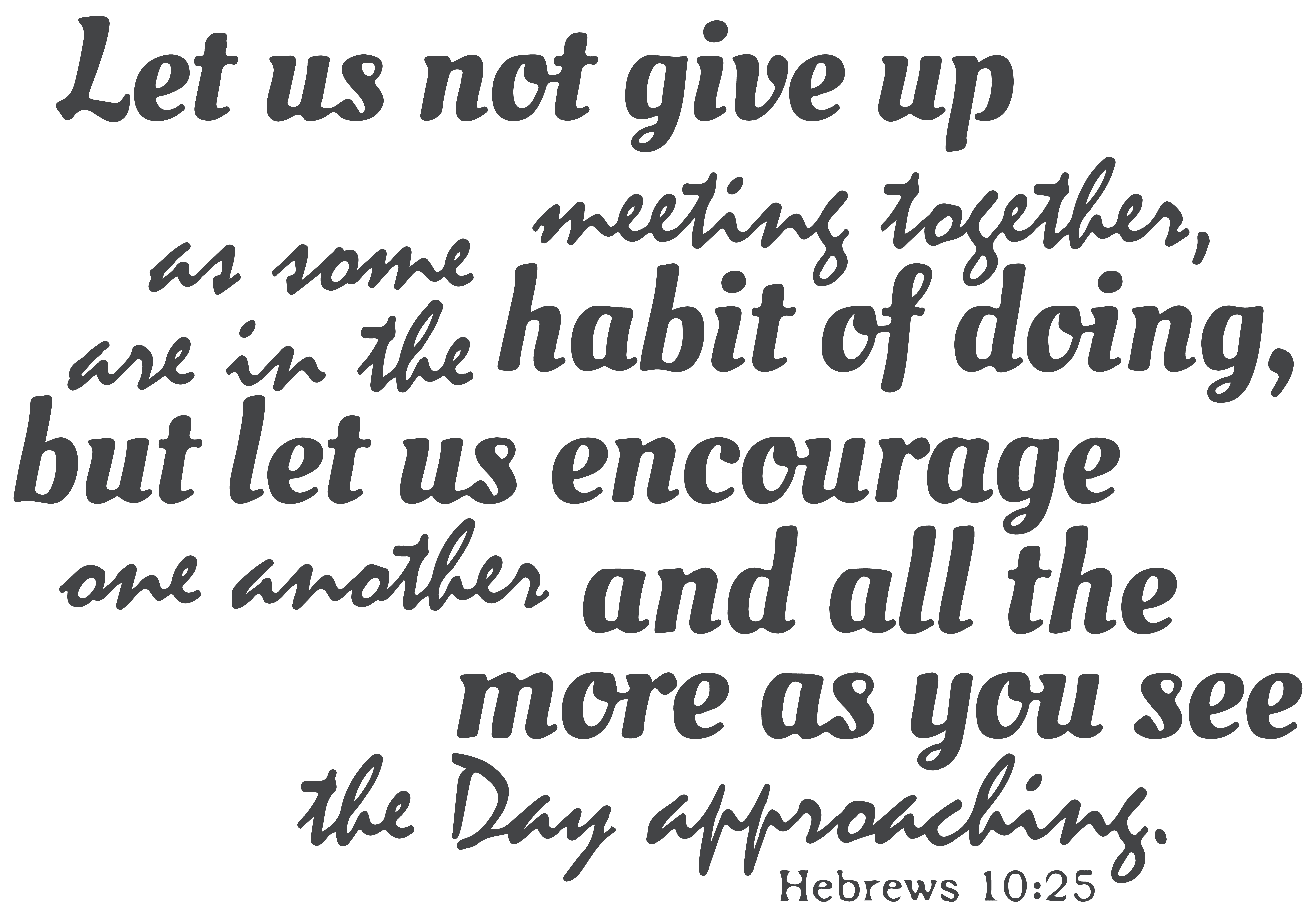 Hebrews 10 25 Let Us Not Give Up As Some Meeting Vinyl Decal Sticker hebrews-10-25-let-us-not-give-up-as-some-meeting-vinyl-decal-sticker