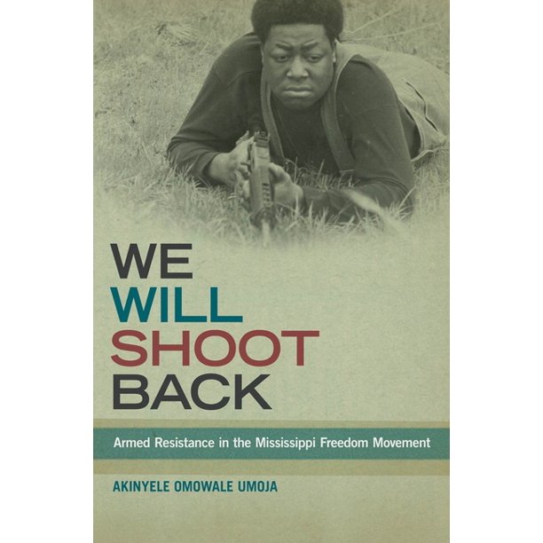 We Will Shoot Back : Armed Resistance in the Mississippi Freedom ...