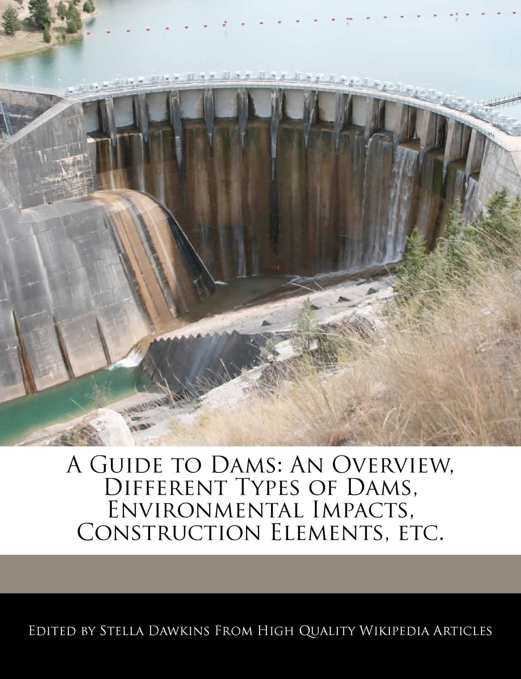 A Guide to Dams : An Overview, Different Types of Dams, Environmental ... A Guide to Dams : An Overview, Different Types of Dams, Environmental ...