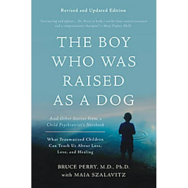Boy Who Was Raised As a Dog, Maia Szalavitz, Bruce MD. Perry Paperback ...