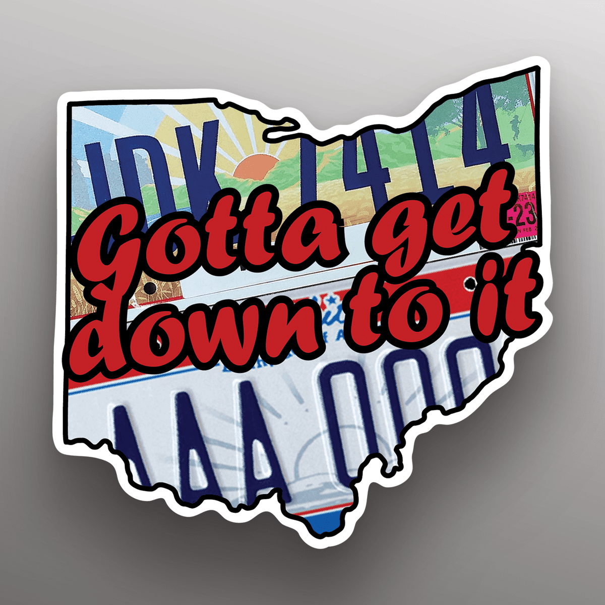 Gotta Get Down To It Ohio State Shape Great Gift Idea Single 5 Inch ...
