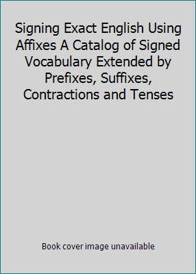 Pre-Owned Signing Exact English Using Affixes A Catalog of Signed ...