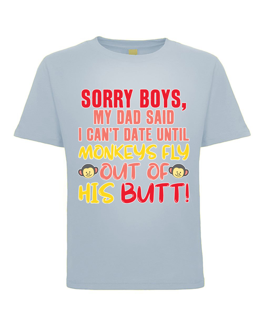 Wild Bobby - Sorry My Dad Said I Can't Date Until Monkeys Fly Humor ...