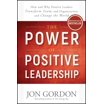Jon Gordon: The Power of Positive Leadership: How and Why Positive ...