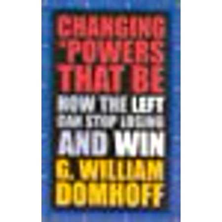 Changing the Powers That Be: How the Left Can Stop Losing and Win ...