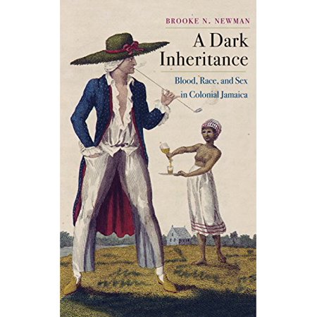 A Dark Inheritance: Blood, Race, and Sex in Colonial Jamaica | Walmart ...