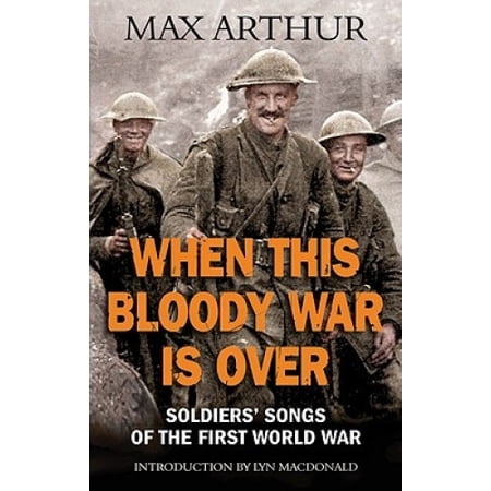 When This Bloody War Is Over: Soldiers' Songs of the First World War ...