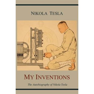 My Inventions: The Autobiography of Nikola Tesla (Paperback) - Walmart.com