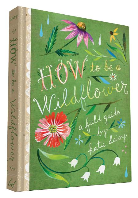 How to Be a Wildflower : A Field Guide (Nature Journals, Wildflower ...