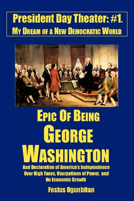 Epic of Being George Washington : And Declaration of America's ...