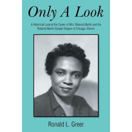 Only a Look: A Historical Look at the Career of Mrs. Roberta Martin and ...