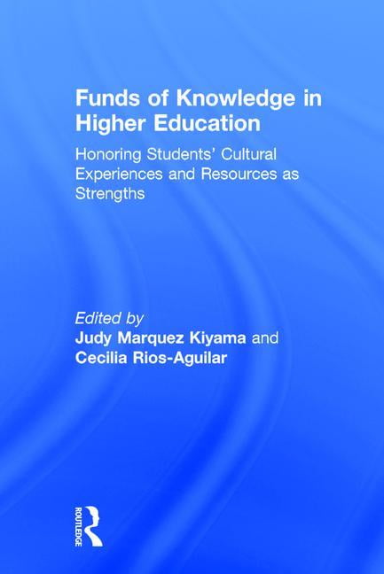 Funds of Knowledge in Higher Education : Honoring Students' Cultural ...