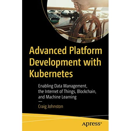 Advanced Platform Development with Kubernetes: Enabling Data Management ...