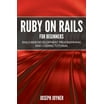 Ruby on Rails For Beginners: Rails Web Development Programming and Coding Tutorial (Paperback ...