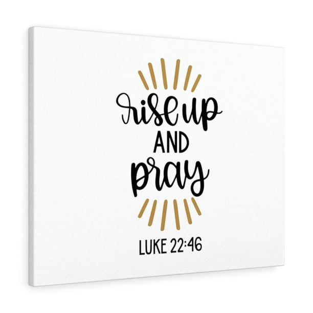 Scripture Walls Rise Up And Pray Luke 22:46 Bible Verse Canvas ...