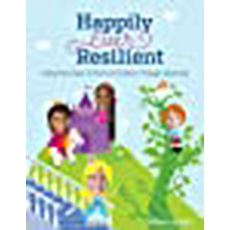 Happily Ever Resilient: Using Fairy Tales to Nurture Children through ...