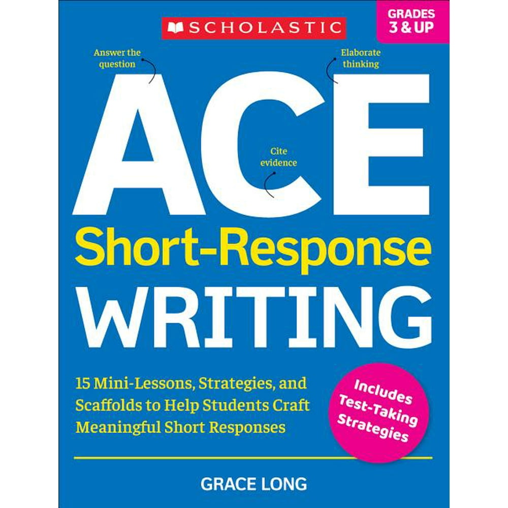 Ace Short-Response Writing : 15 Mini-Lessons, Strategies, and Scaffolds ...