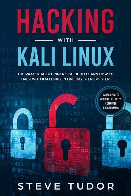 Hacking With Kali Linux The Practical Beginners Guide To Learn How To Hack With Kali Linux In 0119