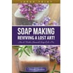 The Natural Soap Making Book for Beginners : Do-It-Yourself Soaps Using ...