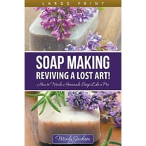 The Natural Soap Making Book for Beginners : Do-It-Yourself Soaps Using ...