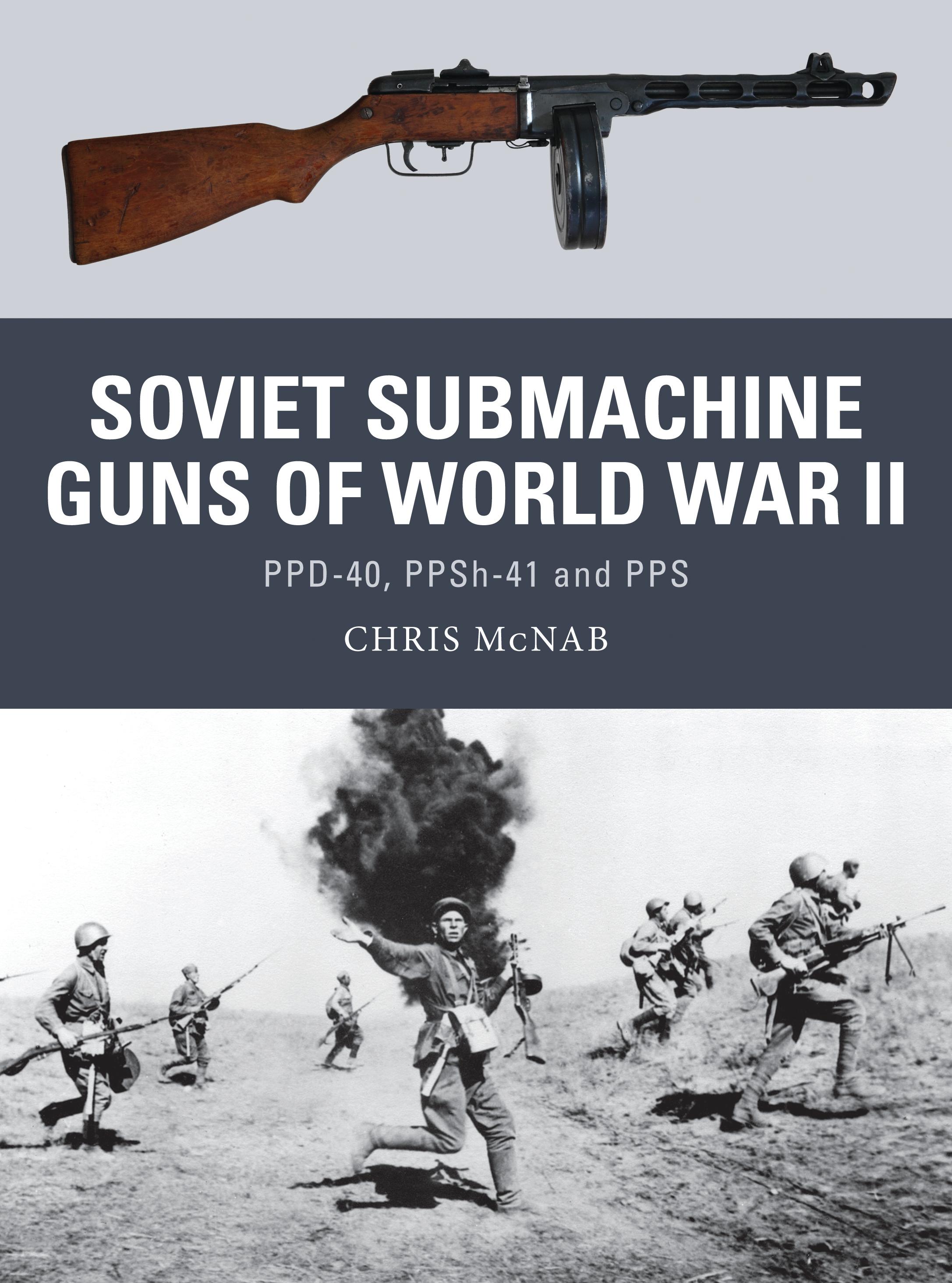Soviet Submachine Guns of World War II : PPD-40, PPSh-41 and PPS ...