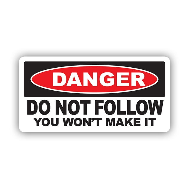 Danger Do Not Follow You Will Not Make It Sticker Decal - Self Adhesive ...