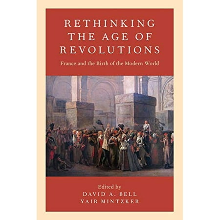 Rethinking the Age of Revolutions: France and the Birth of the Modern ...
