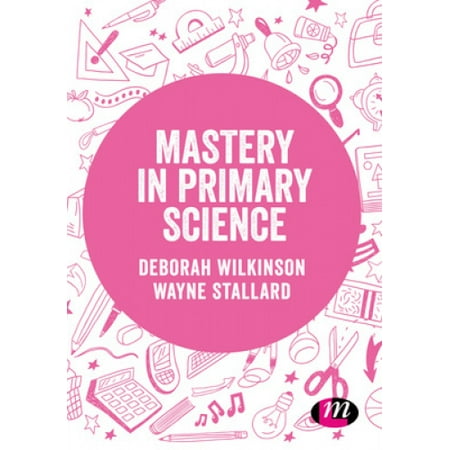 Mastery in primary science (Exploring the Primary Curriculum) | Walmart ...