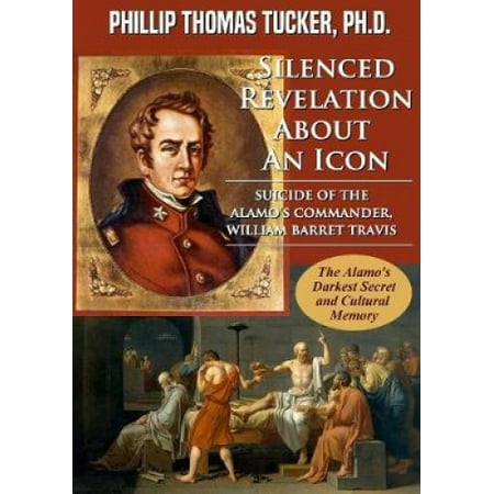 Silenced Revelation About An Icon: Suicide of the Alamo's Commander ...