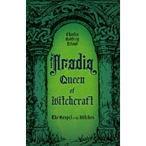 Aradia: A Modern Guide to Charles Godfrey Leland's Gospel of the ...