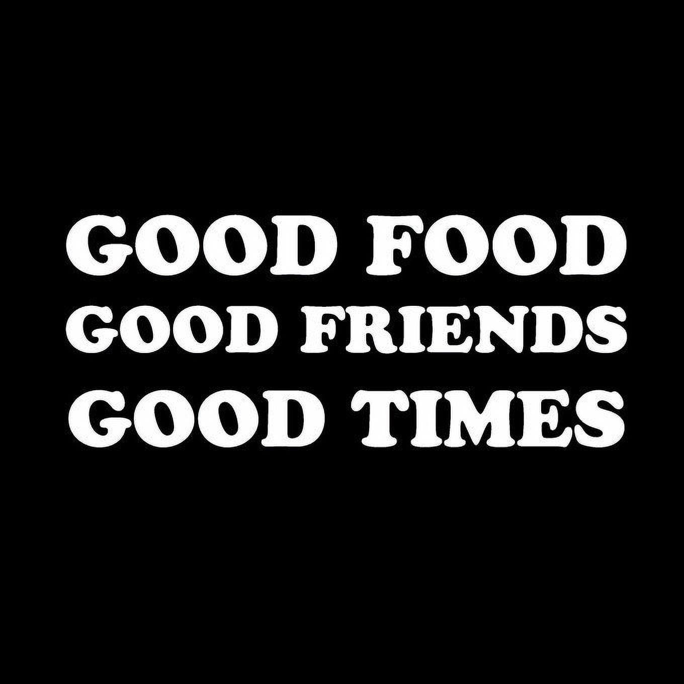Good Food Good Friends Good Times Vinyl Sticker - Large - White ...