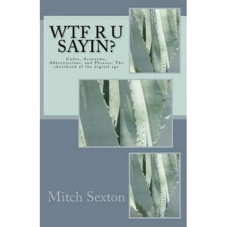 Wtf R U Sayin?: Codes, Acronyms, Abbreviations, and Phrases: The ...