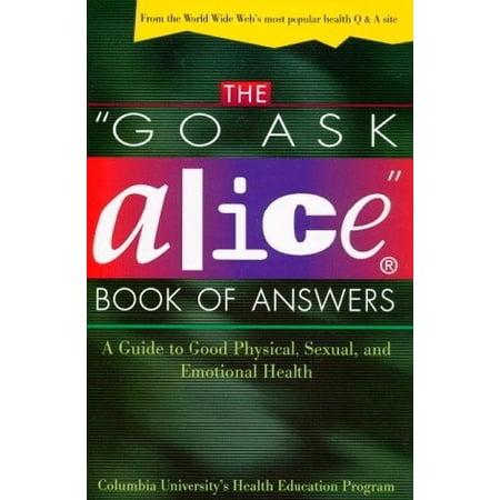 The "Go Ask Alice" Book of Answers: A Guide to Good Physical, Sexual ...