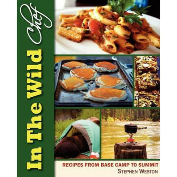 Pre-Owned In the Wild Chef: Recipes from Base Camp to Summit (Paperback ...