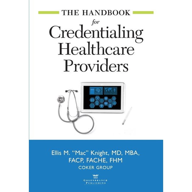 The Handbook for Credentialing Healthcare Providers - Walmart.com ...